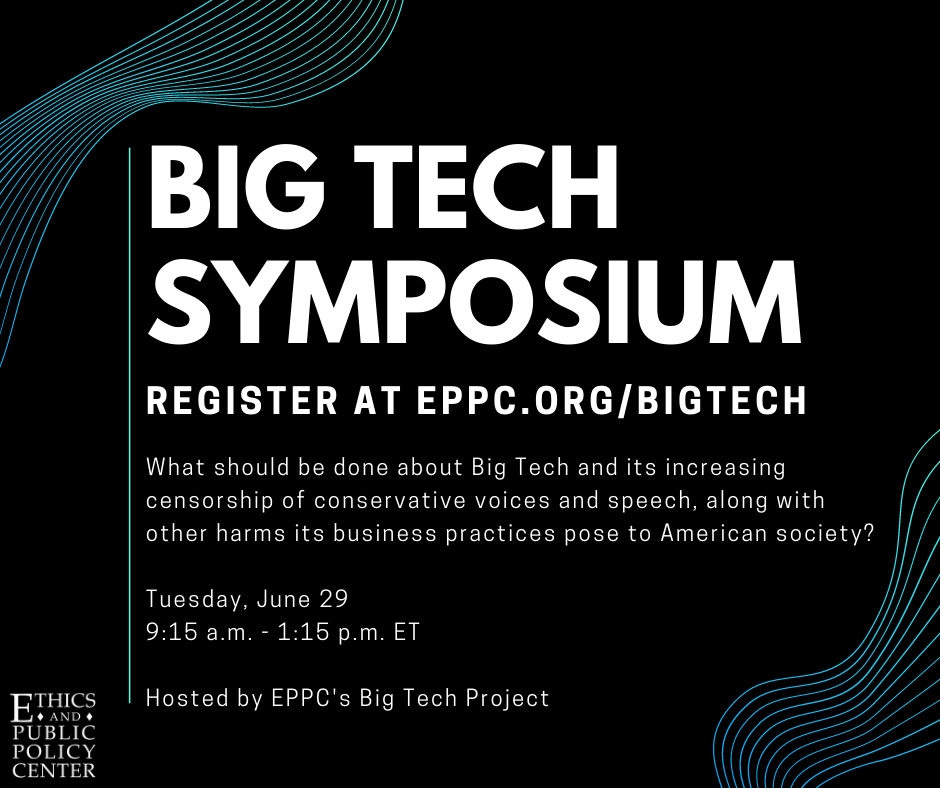 EPPC’s Big Tech Symposium - Ethics & Public Policy Center