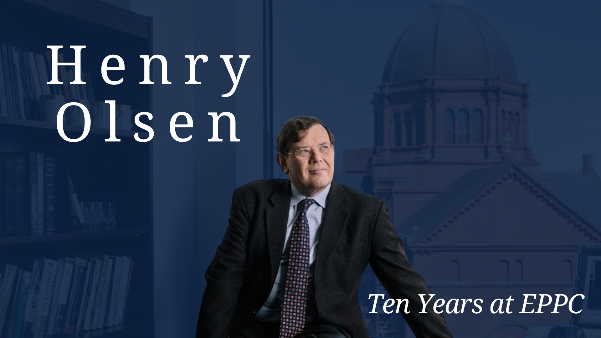 Henry Olsen: 10 Years at EPPC - Ethics & Public Policy Center