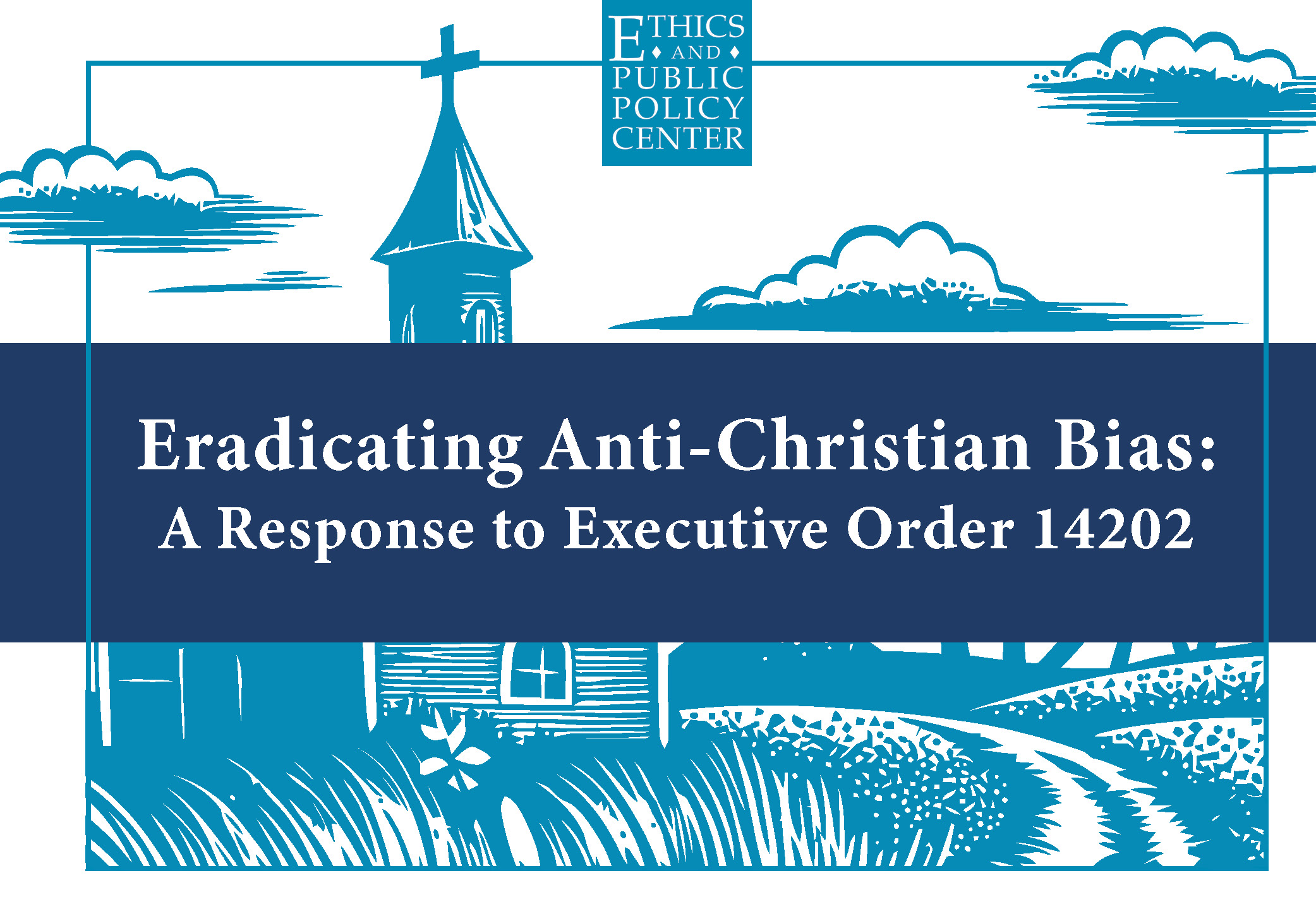 Eradicating Anti-Christian Bias: A Response to Executive Order 14202 ...